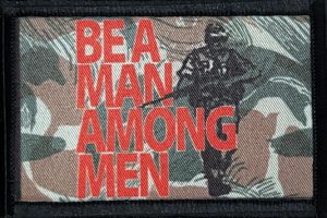 Military Patch: Be A Man Among Men Morale Patch. Perfect for Your ...